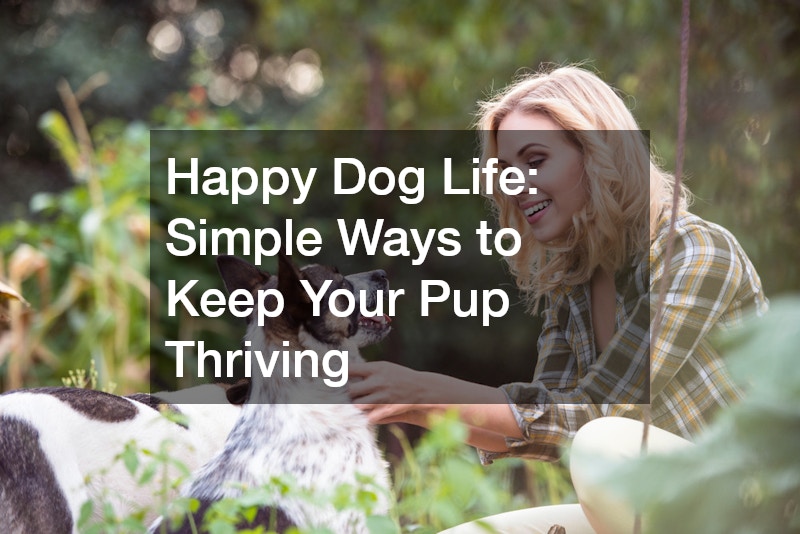 Happy Dog Life Simple Ways to Keep Your Pup Thriving - Best ...